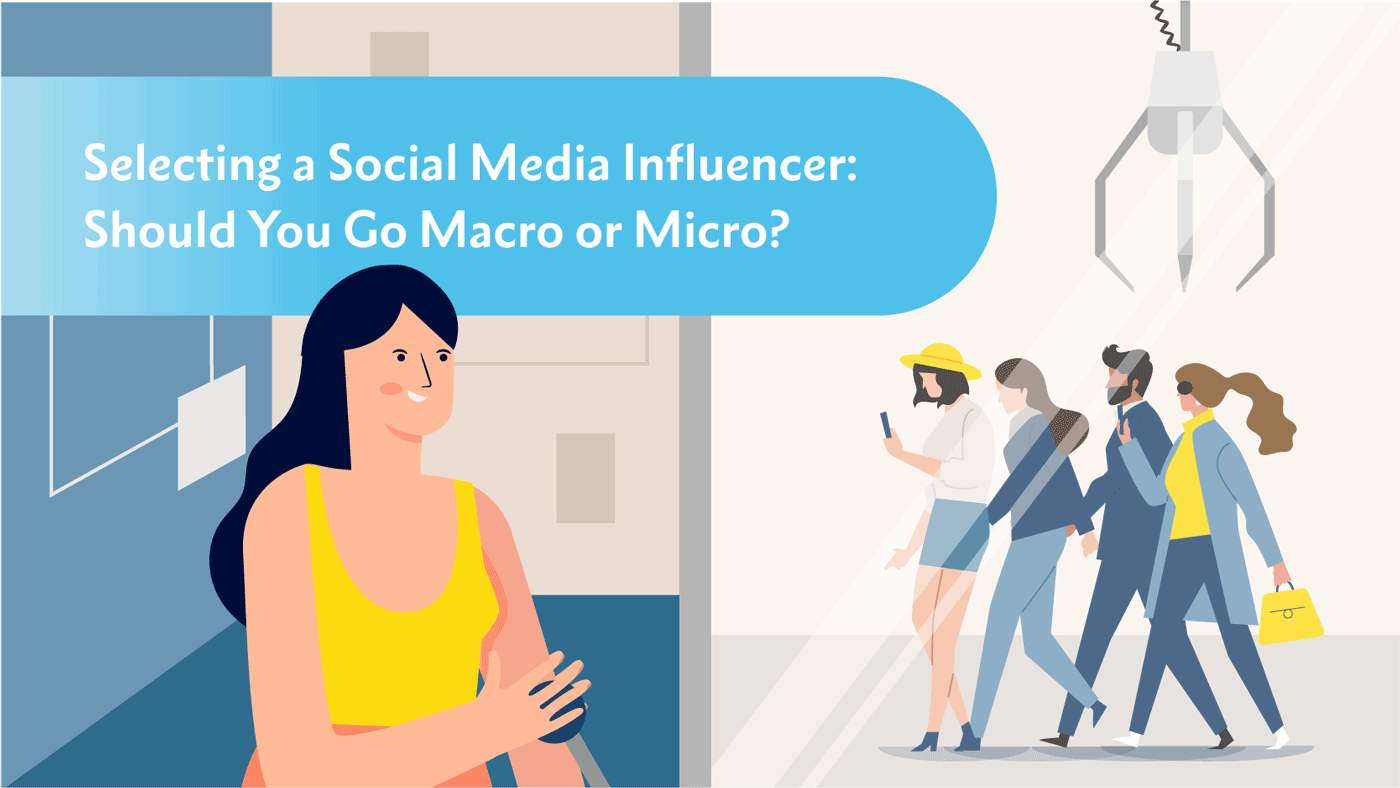 Selecting a Social Media Influencer: Should You Go Macro or Micro ...